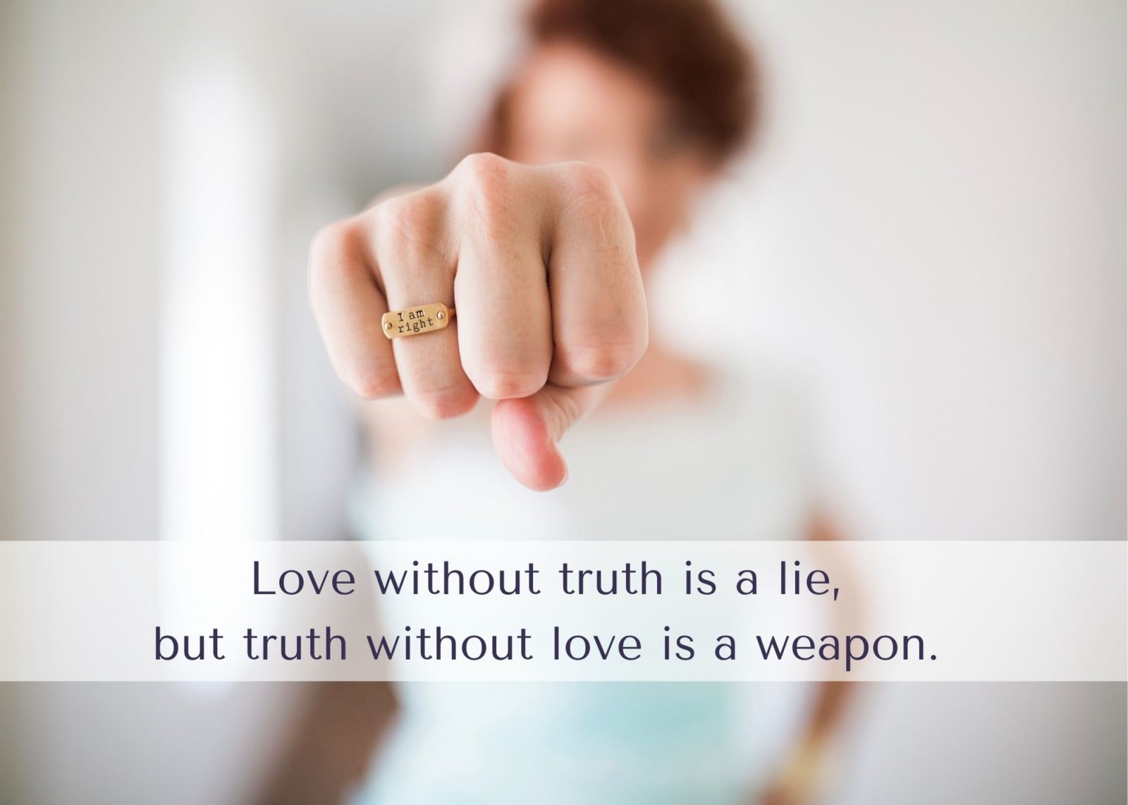 The Danger of Speaking the Truth Without Love - Catherine Segars